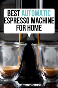 10 Best Automatic Espresso Machine [2025 Reviews] | Creators Of Coffee
