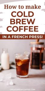 How To Make Cold Brew In A French Press: Step By Step Guide | Creators ...